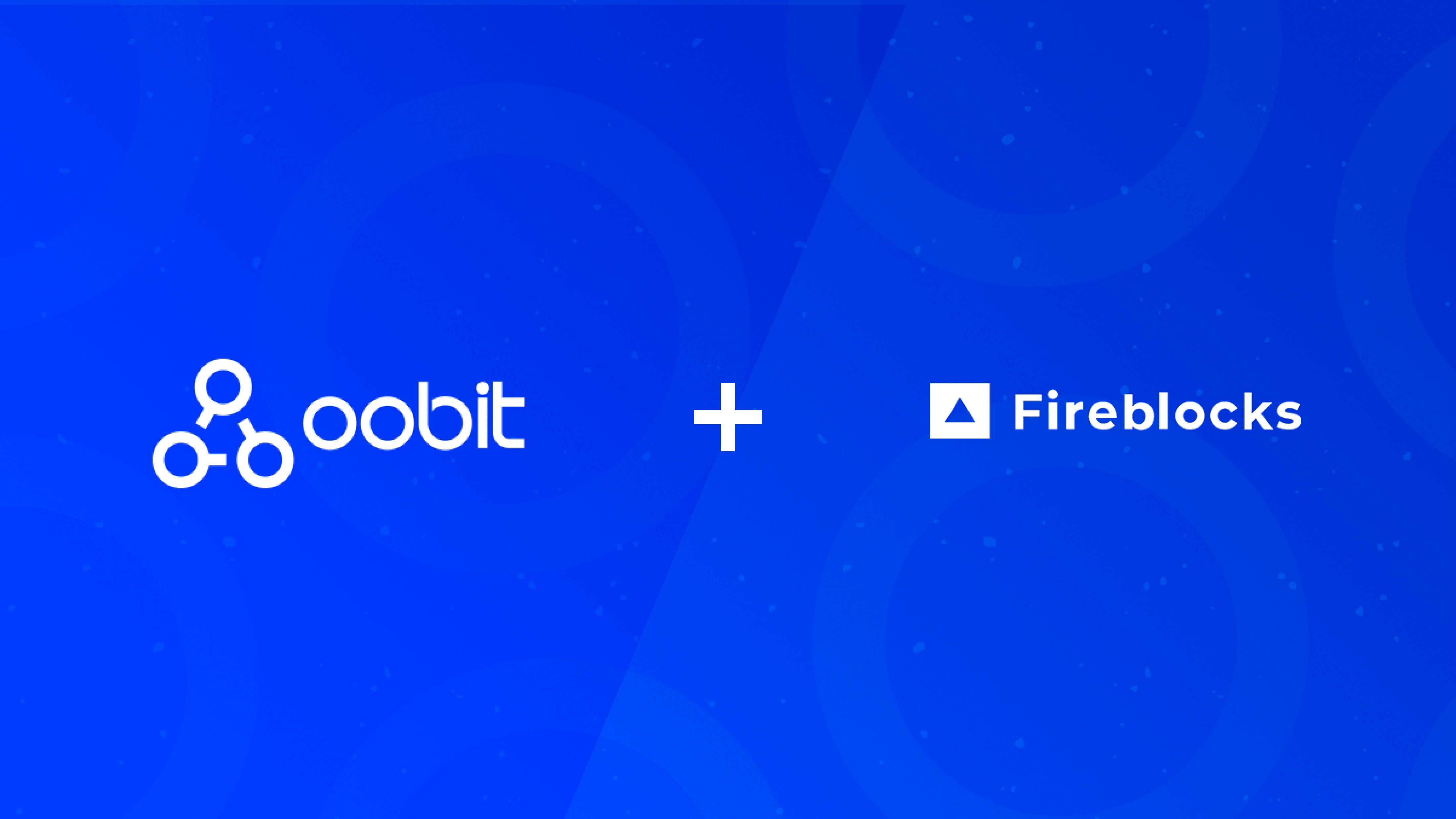 Oobit Announces Fireblocks Integration Ahead of European Launch Oobit Announces Fireblocks Integration Ahead of European Launch